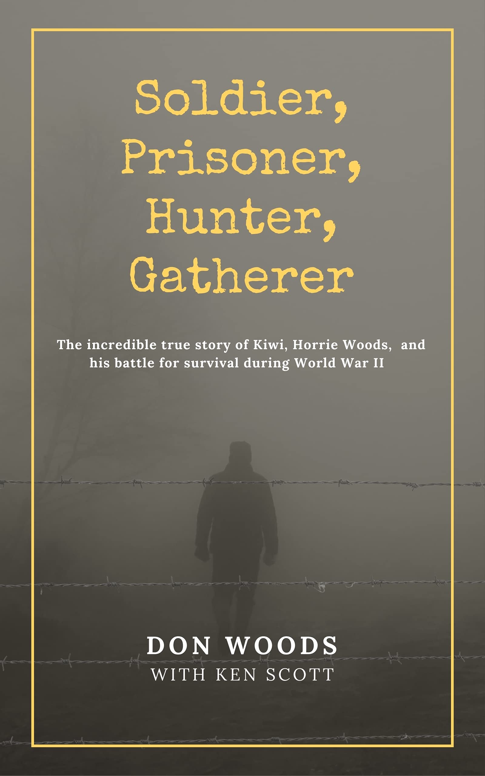 Soldier, Prisoner, Hunter, Gatherer: The incredible true story of Kiwi ...