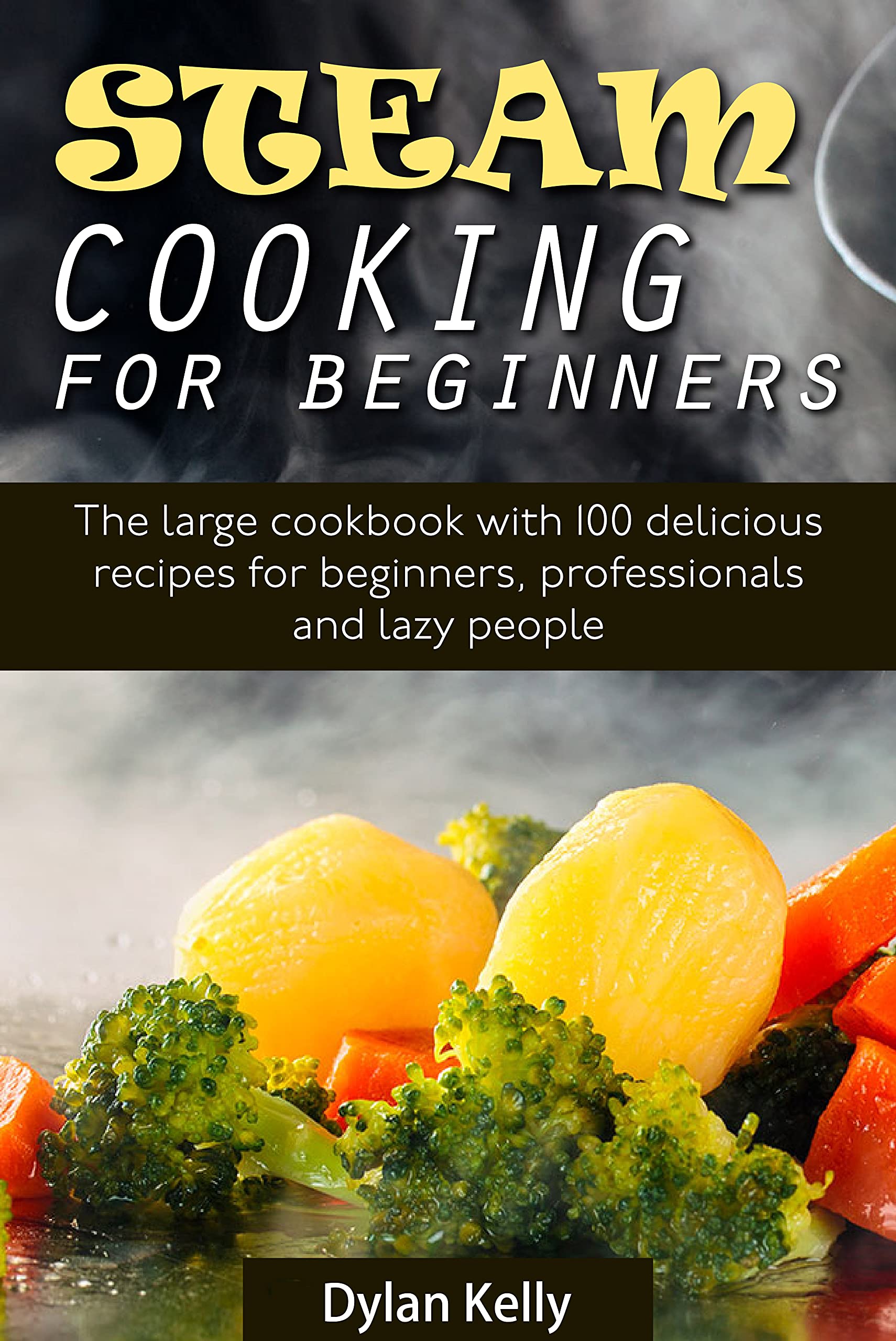 Steam cooking for beginners: The large cookbook with 100 delicious ...