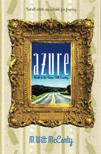 Azure: Death in the Texas Hill Country by M Witt McCarty | Goodreads