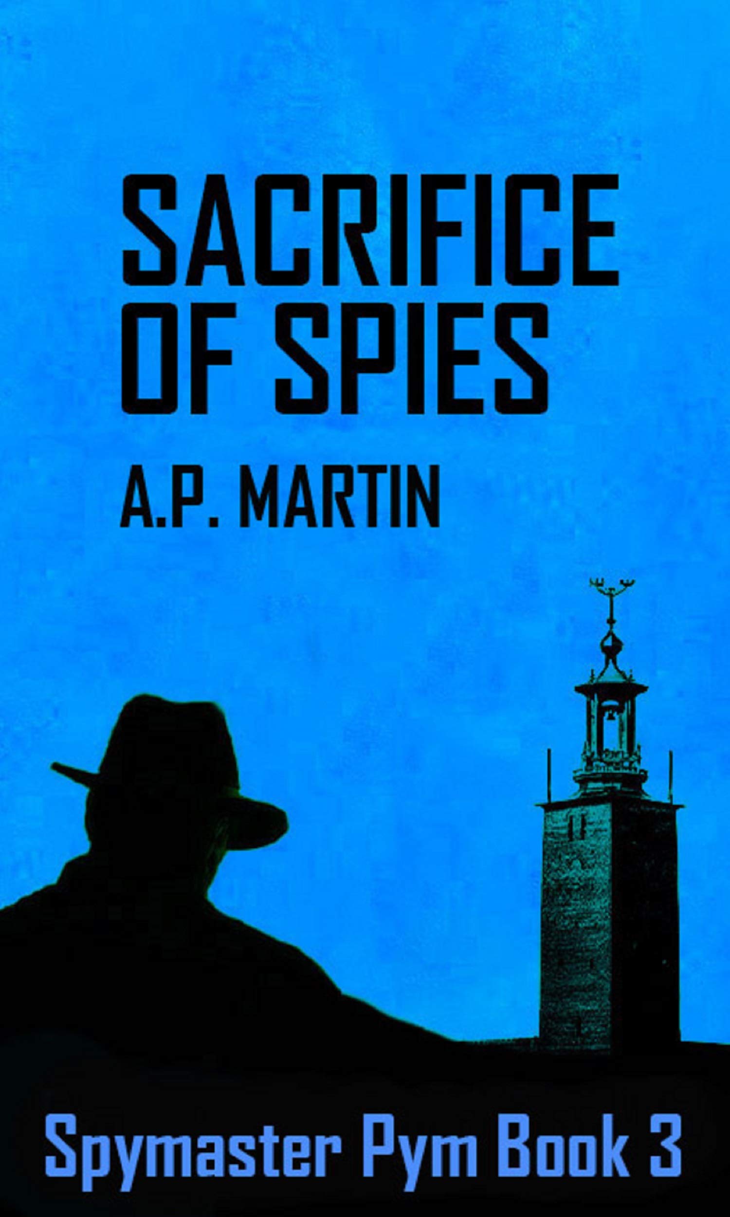 Sacrifice of Spies (Spymaster Pym #3) by A.P. Martin | Goodreads