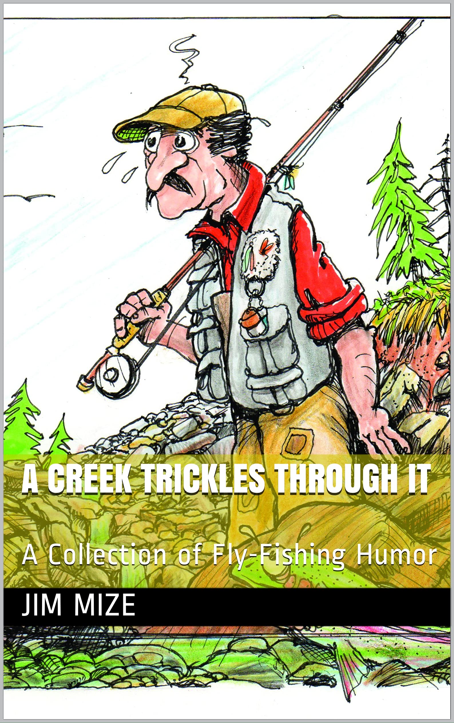 A Creek Trickles Through It: A Collection of Fly-Fishing Humor by Jim ...