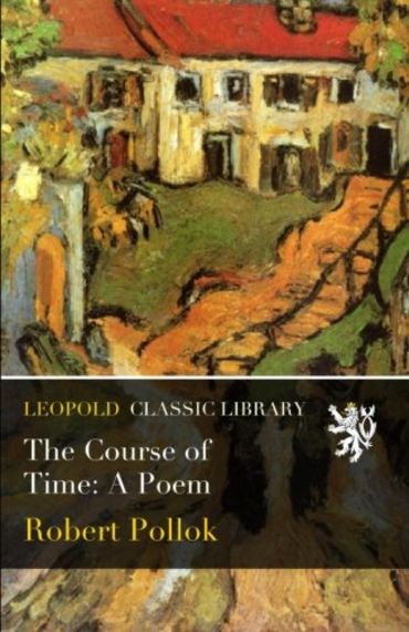 The Course of Time: A Poem by Robert Pollok | Goodreads