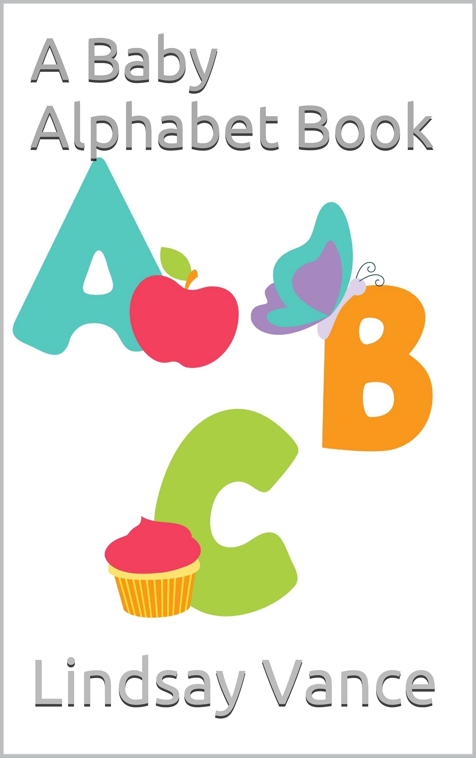 A Baby Alphabet Book (The Alphabet Books) by Lindsay Vance | Goodreads