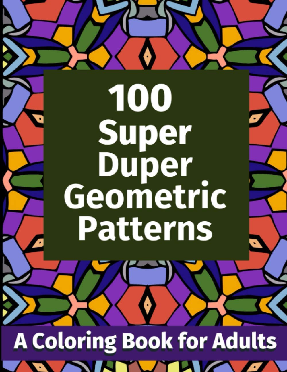 100 Super Duper Geometric Patterns: A Coloring Book for Adults by ...