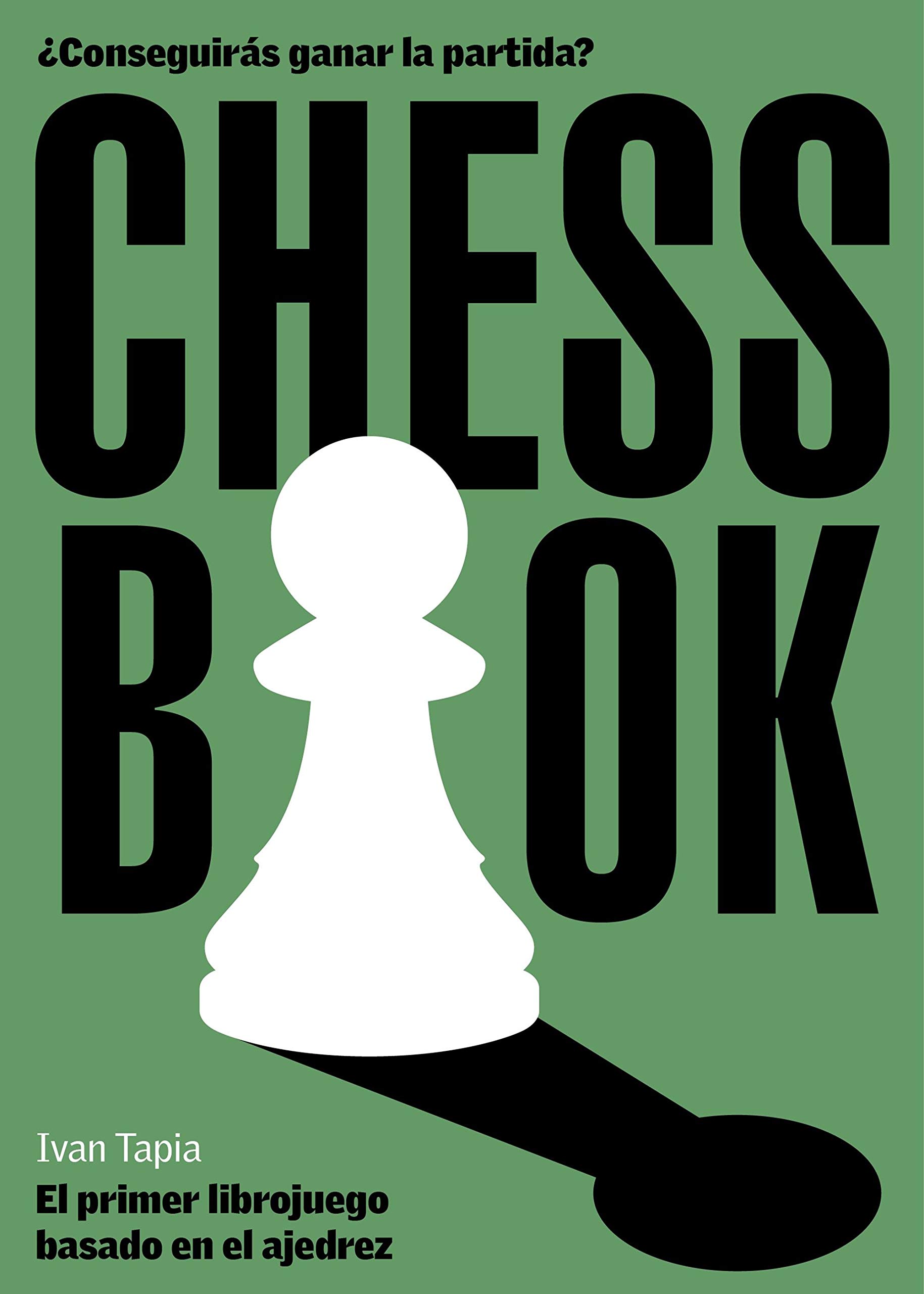 Chess book: El primer librojuego basado en el ajedrez by Iván Tapia ...