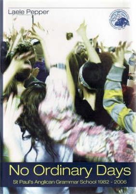 No Ordinary Days : St Paul's Anglican Grammar School 1982- 2006 by ...