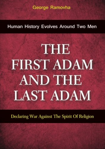 The First Adam And The Last Adam by George Ramovha | Goodreads