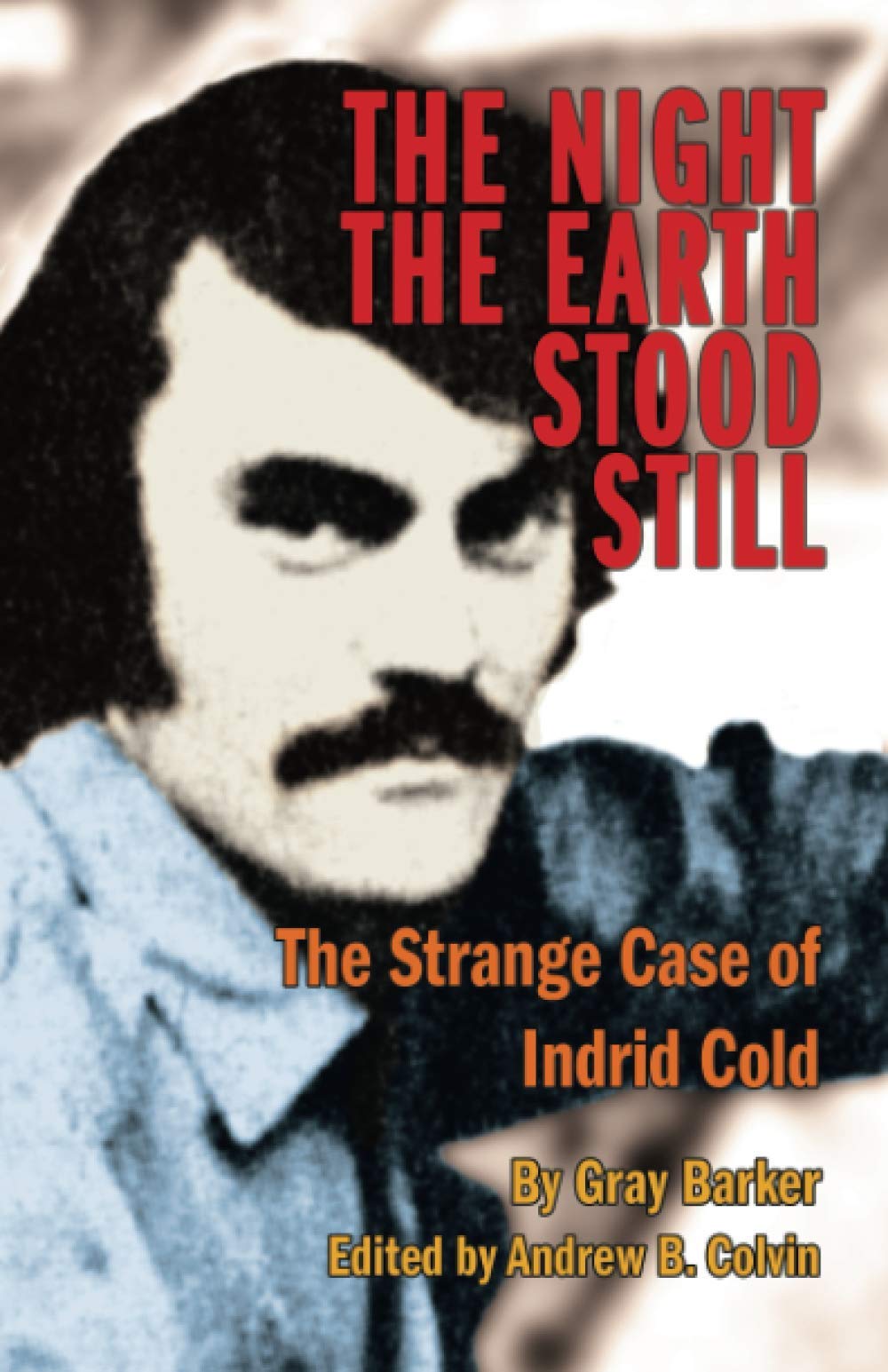 The Night the Earth Stood Still: The Strange Case of Indrid Cold by ...
