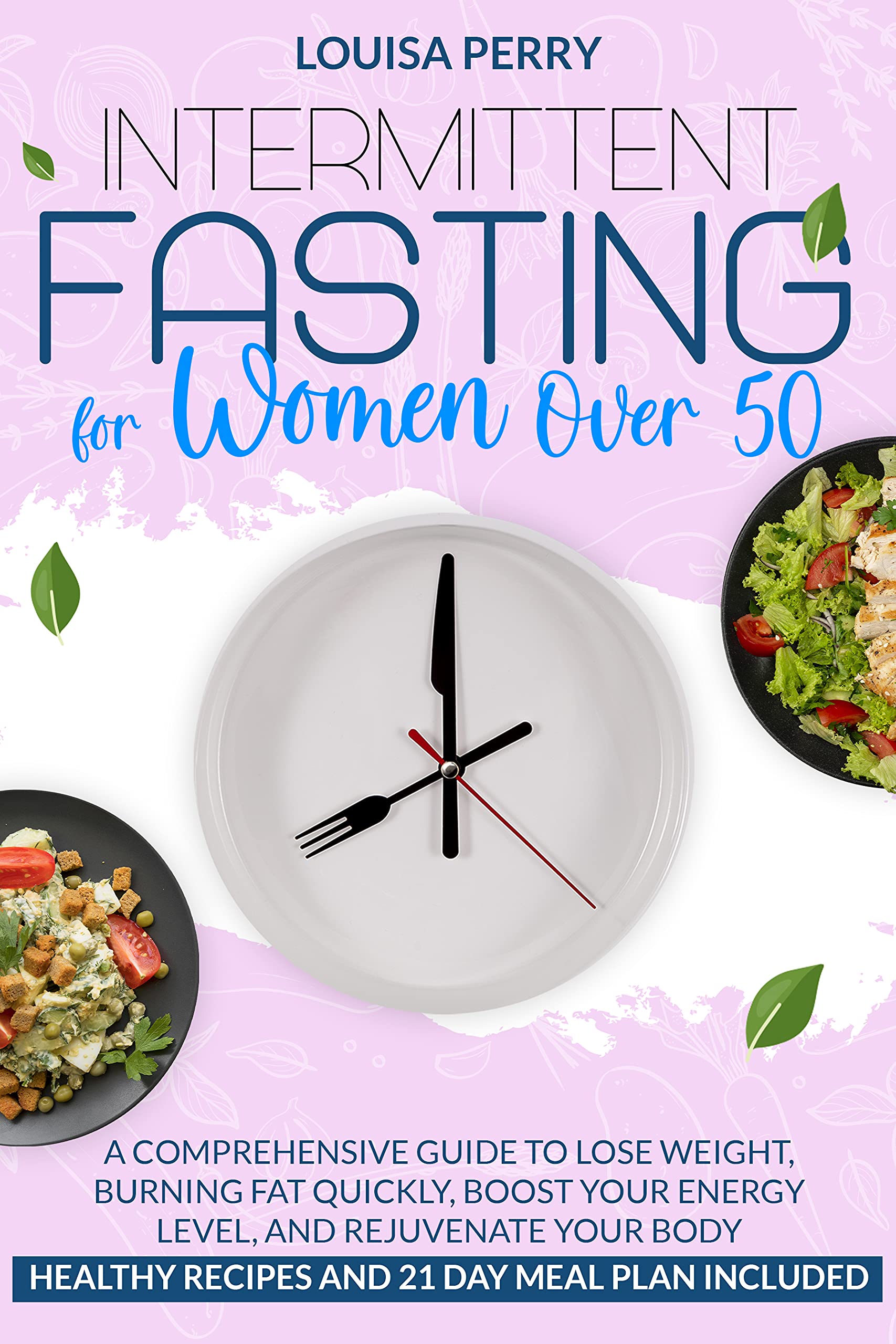 Intermittent Fasting for Women Over 50: A Comprehensive Guide to Lose Weight, Burning Fat ...