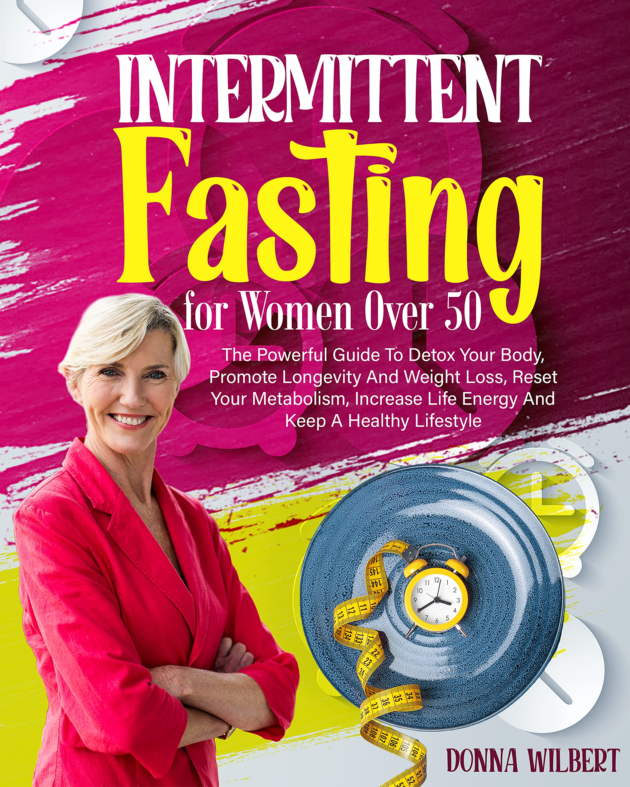 Intermittent Fasting For Women Over 50: The Powerful Guide To Detox ...