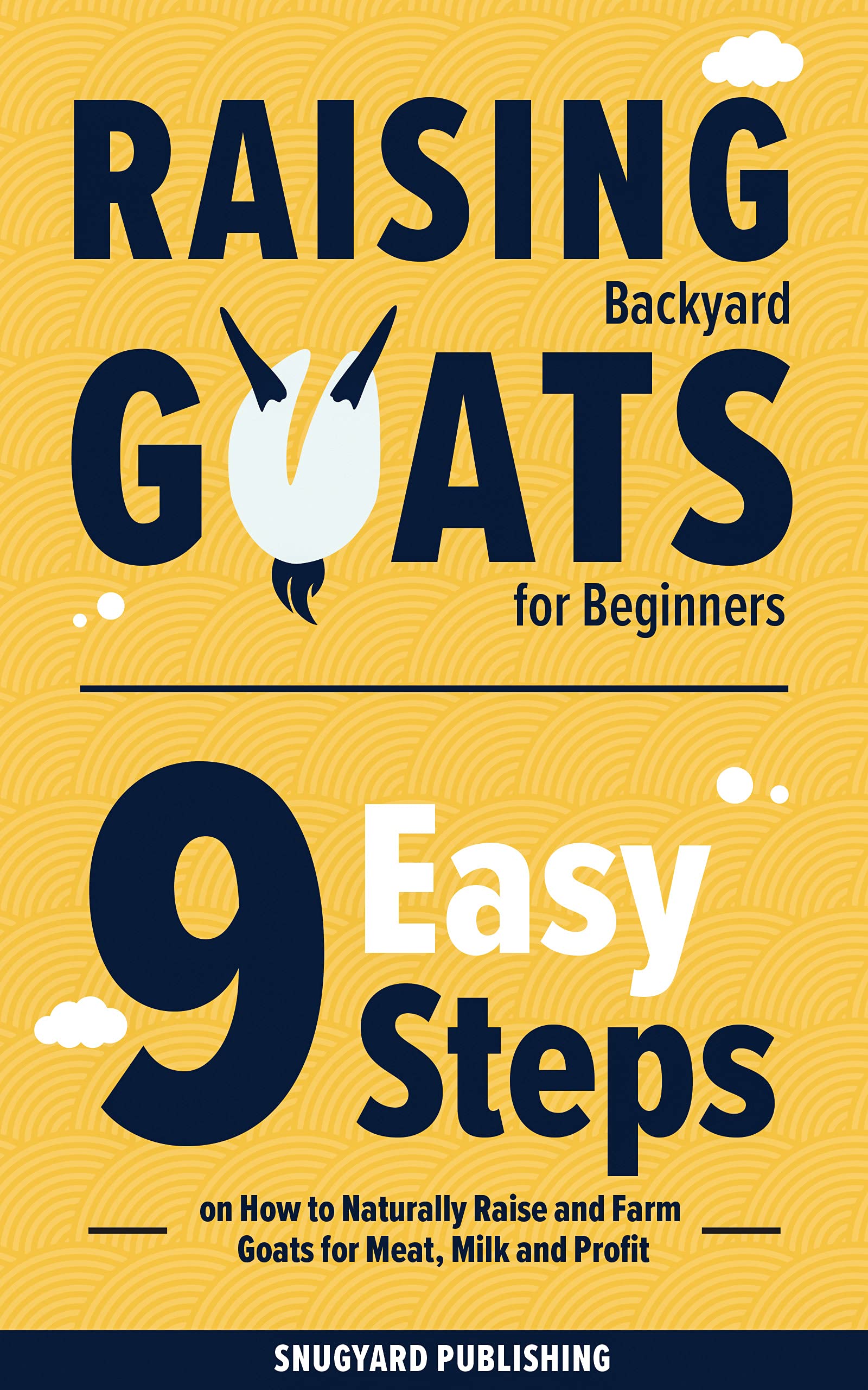 Raising Backyard Goats for Beginners: 9 Easy Steps on How to Naturally ...