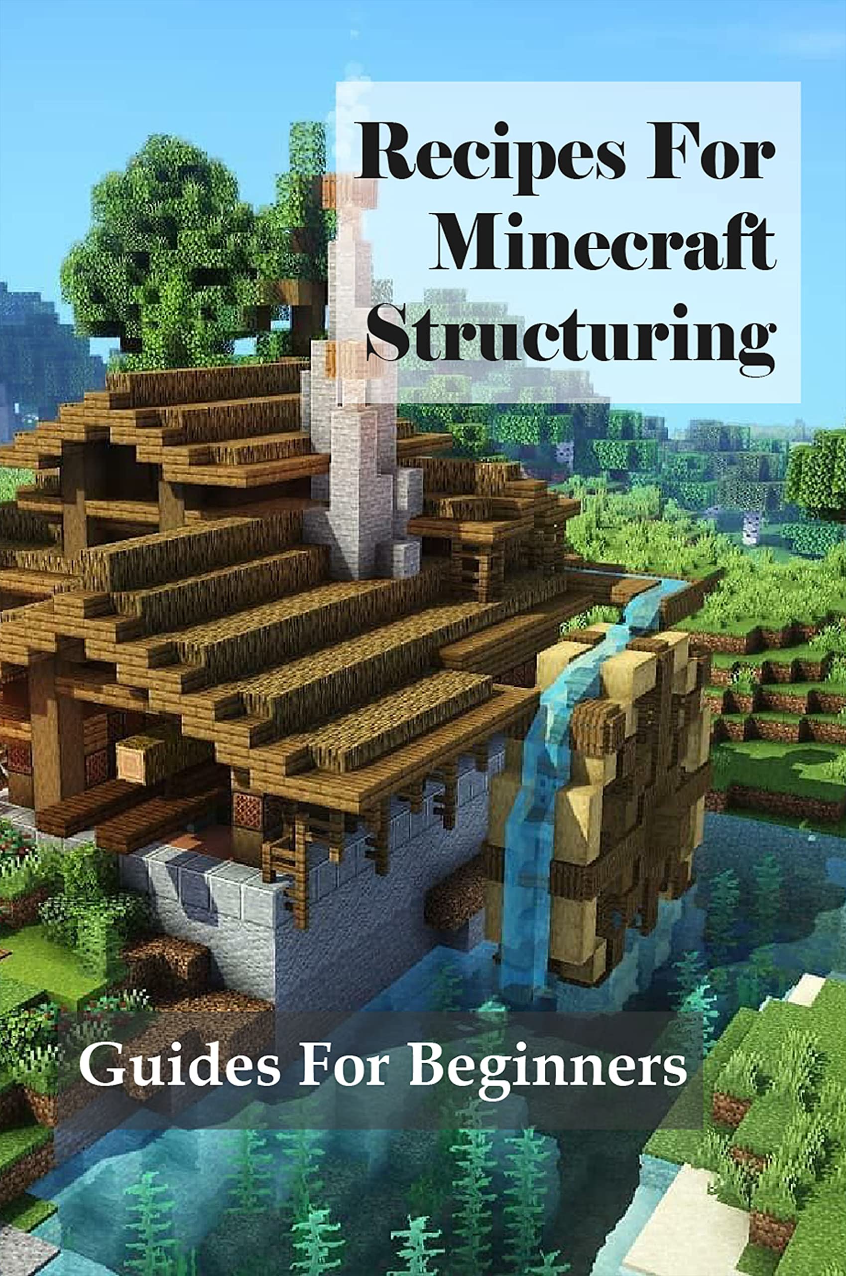 Recipes For Minecraft Structuring: Guides For Beginners: Crafting Tips ...