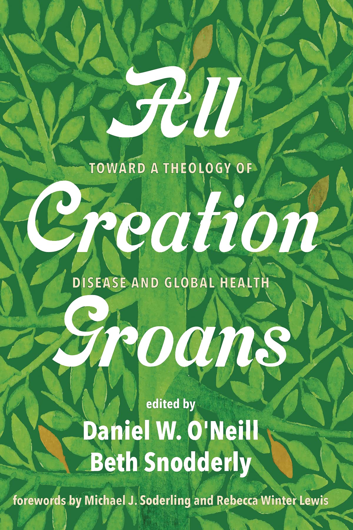 All Creation Groans: Toward a Theology of Disease and Global Health by ...