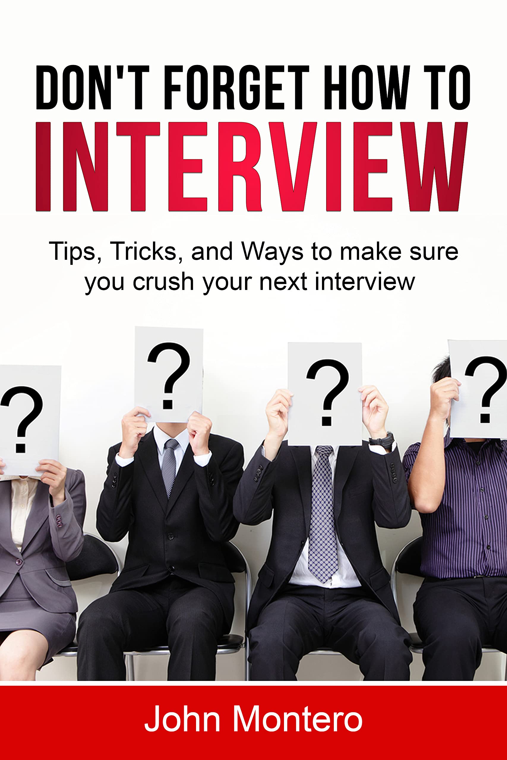 Don't Forget How to Interiview: Tips, Tricks, and Ways to make sure you ...