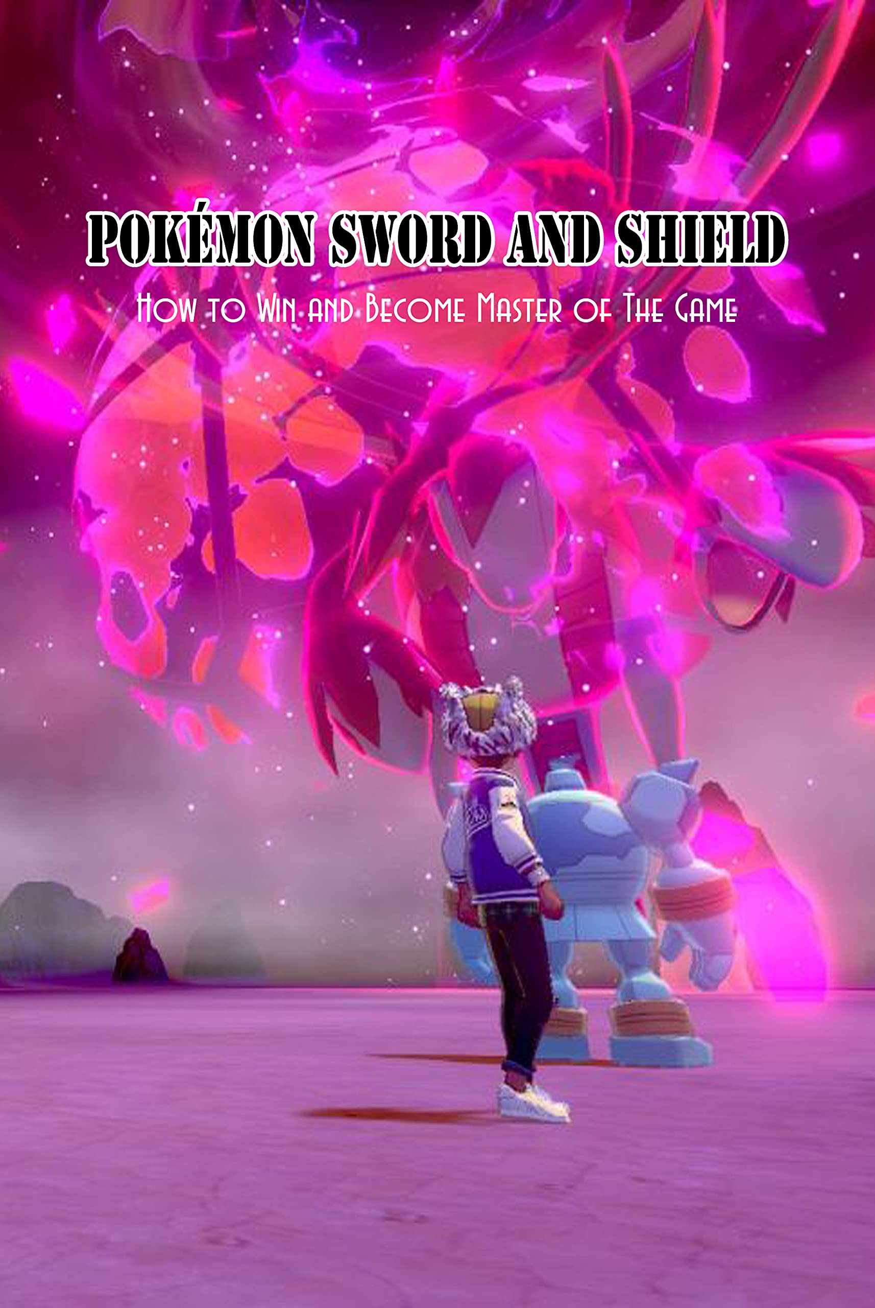 Pokémon Sword and Shield: How to Win and Become Master of The Game ...