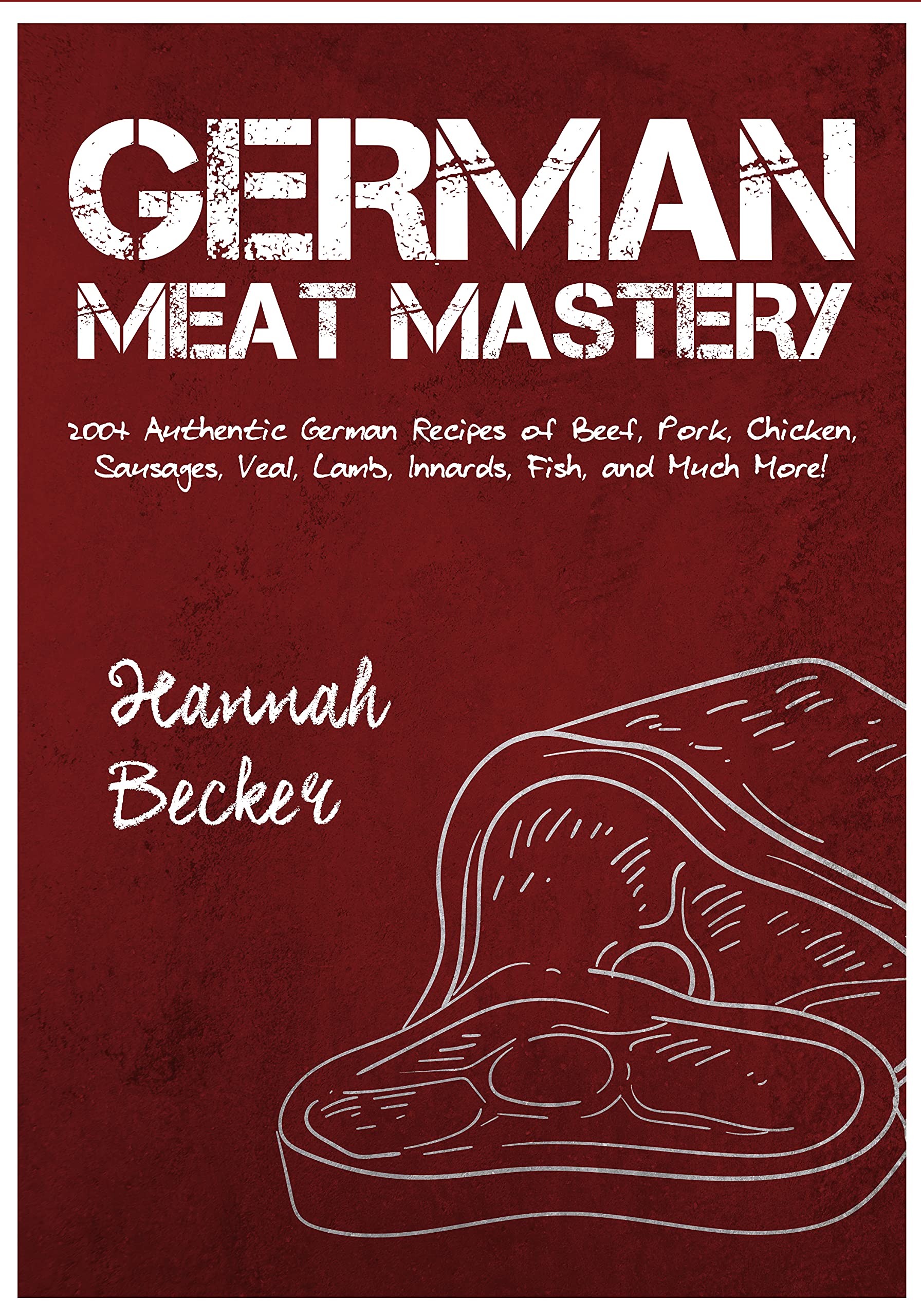 German Meat Mastery: 200+ Authentic German Recipes of Beef, Pork ...