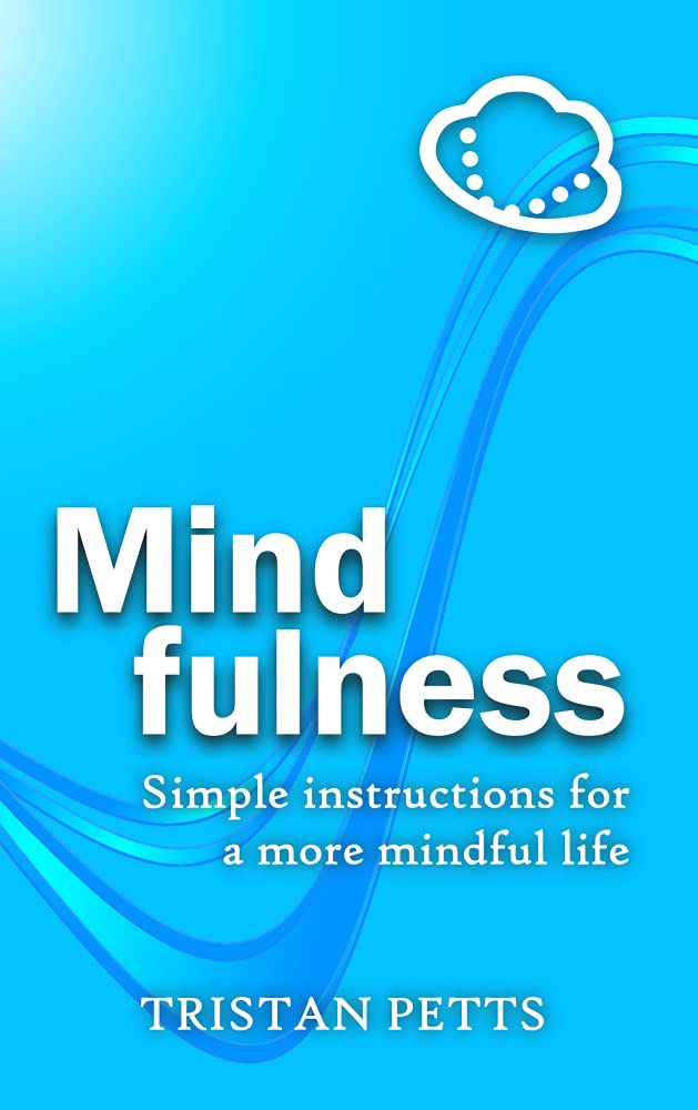 Mindfulness: Simple Instructions for a More Mindful Life by Tristan ...