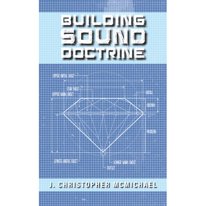 Building Sound Doctrine by J. Christopher McMichael | Goodreads