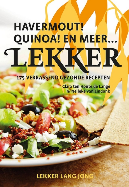 Lekker: havermout! quinoa! en meer...: 175 verrassend gezonde recepten ...