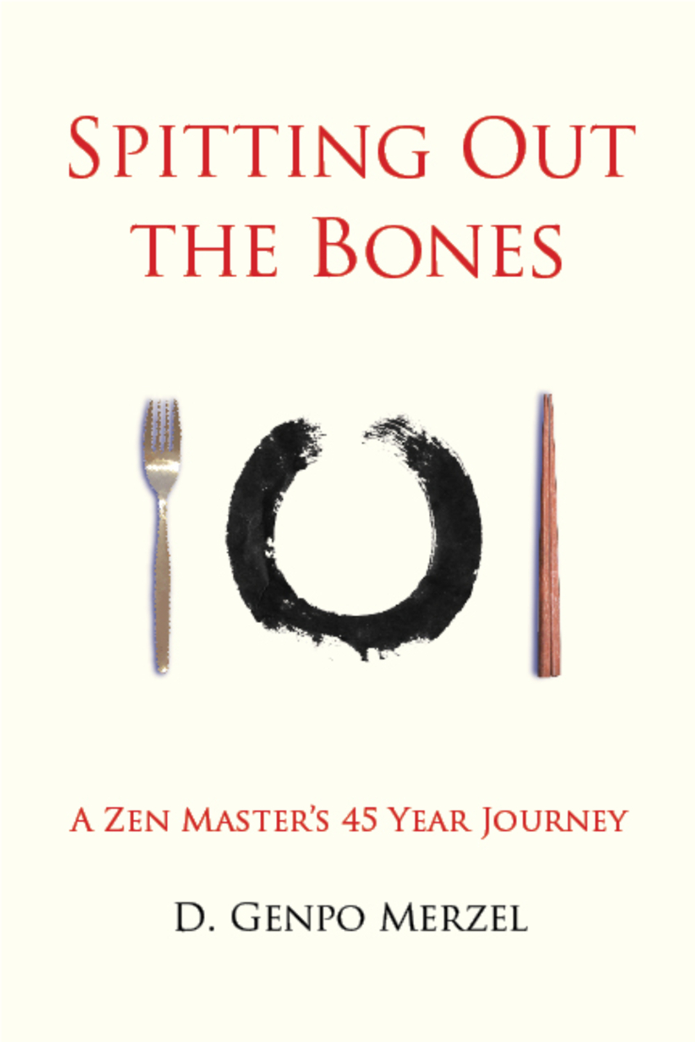 Spitting Out the Bones: A Zen Master’s 45 Year Journey by Dennis Genpo ...