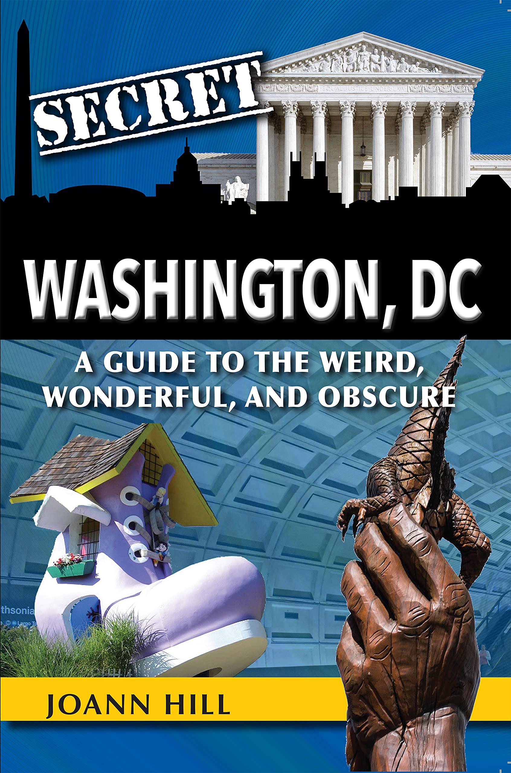 Secret Washington DC: A Guide to the Weird, Wonderful, and Obscure by ...