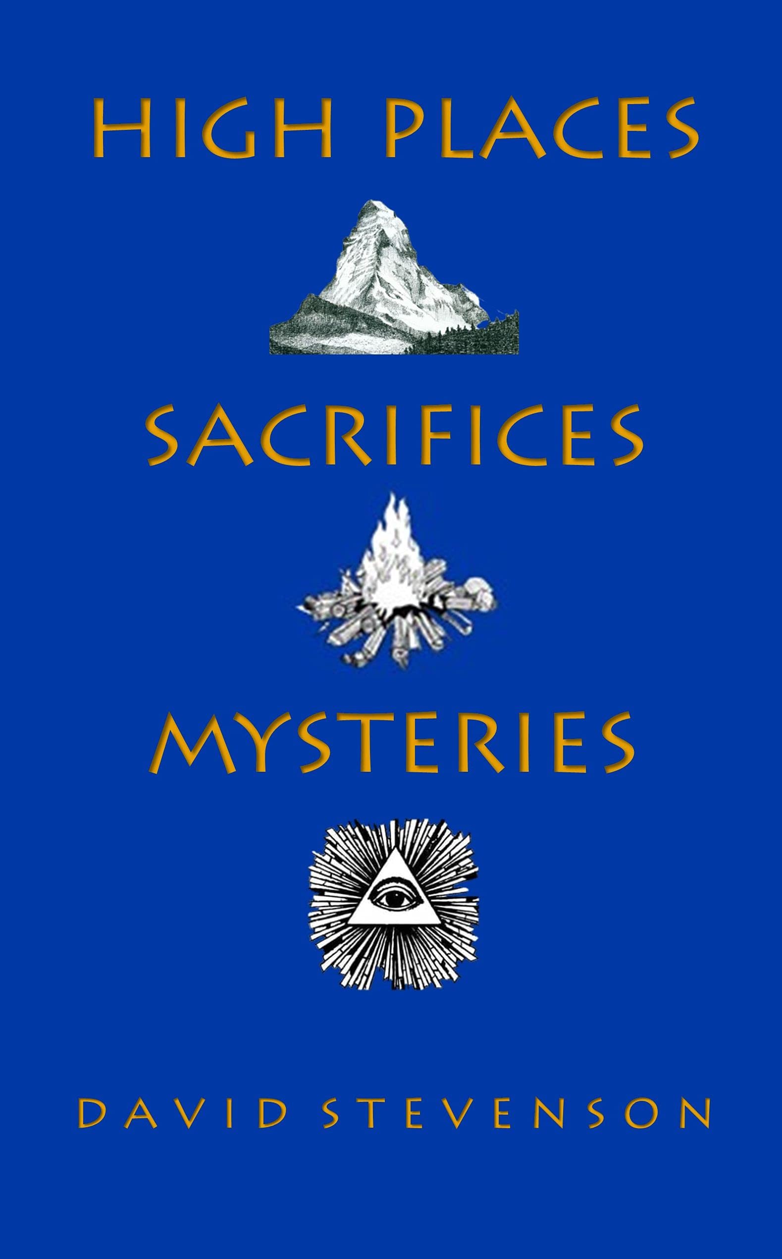 High Places, Sacrifices, Mysteries by David Stevenson | Goodreads