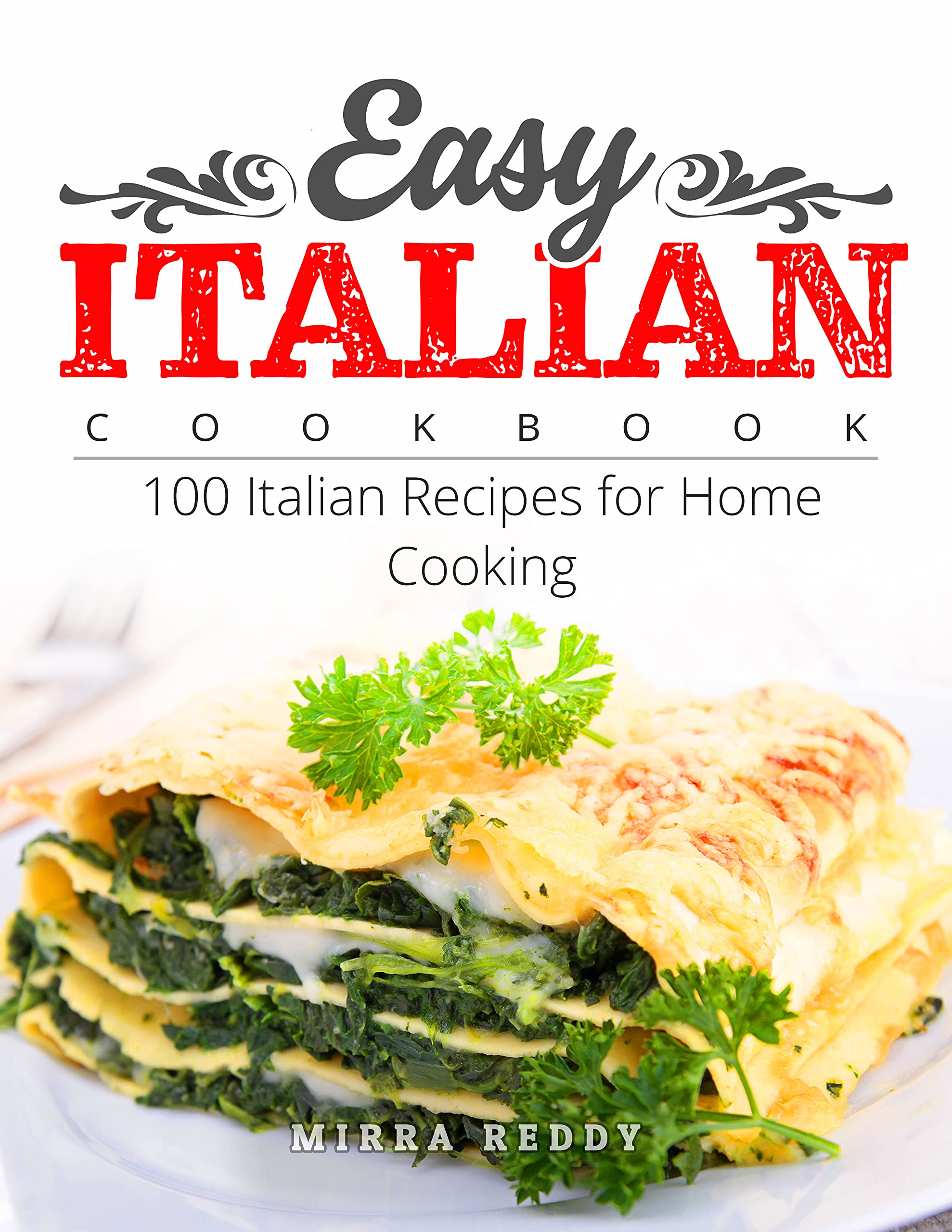 Easy Italian Cookbook: 100 Italian Recipes for Home Cooking by Mirra ...