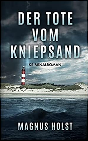 Der Tote Vom Kniepsand by Magnus Holst | Goodreads