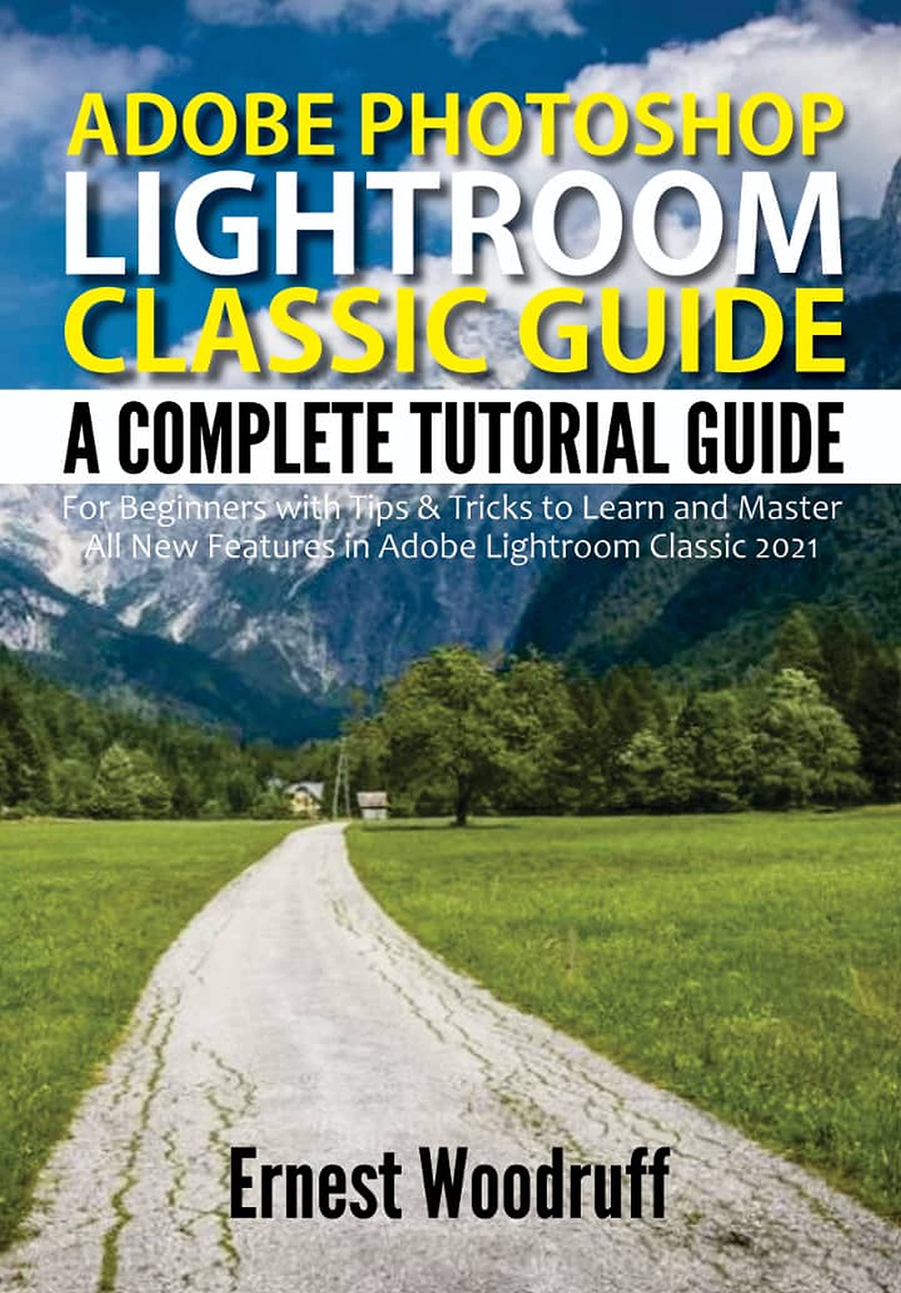 Adobe Photoshop Lightroom Classic Guide : A Complete Tutorial Guide for Beginners with Tips ...