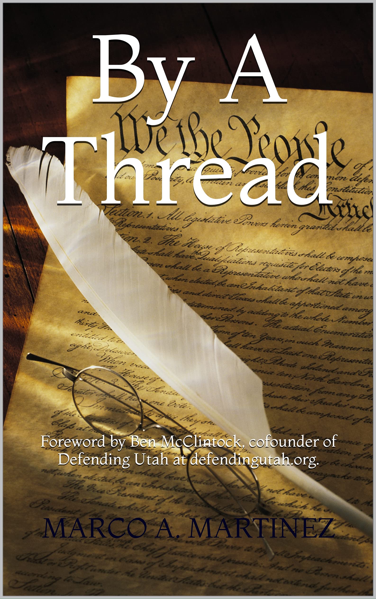 By A Thread: Foreword by Ben McClintock, cofounder of Defending Utah at ...