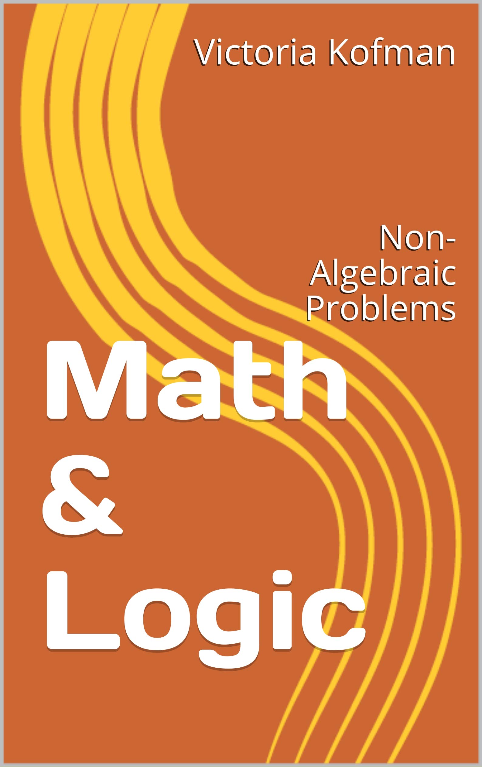 Math & Logic: Non-Algebraic Problems by Victoria Kofman | Goodreads