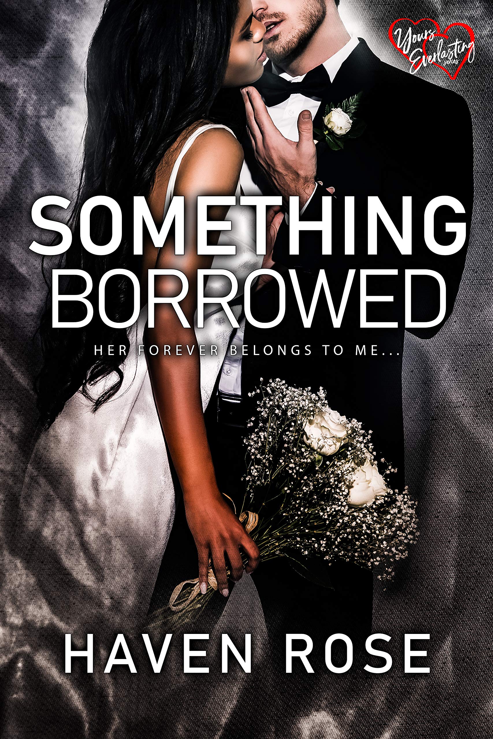 Something Borrowed (Yours Everlasting Series #16) by Haven Rose | Goodreads