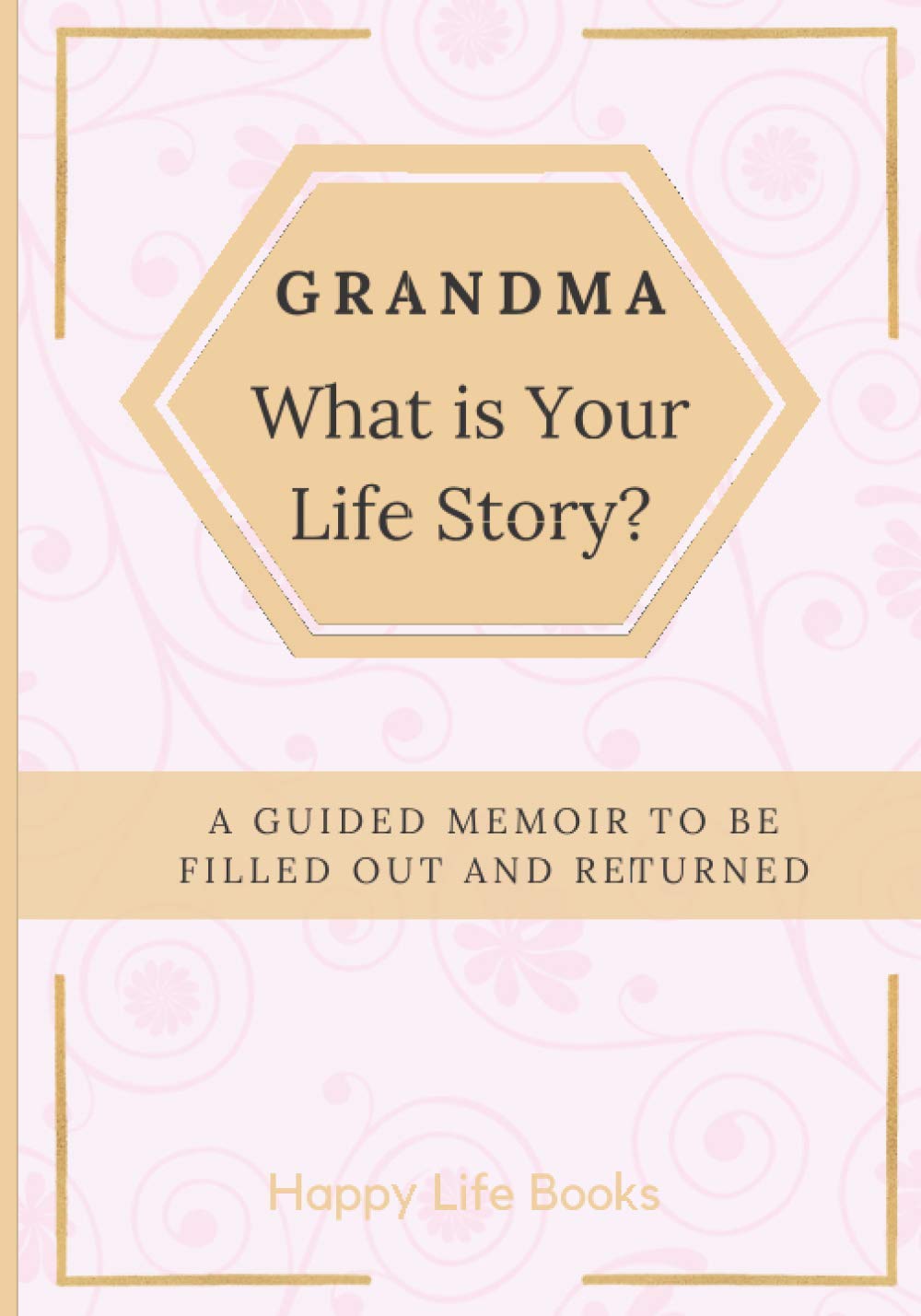 Grandma What is your Life Story?: A Guided Memoir to be Filled Out and ...