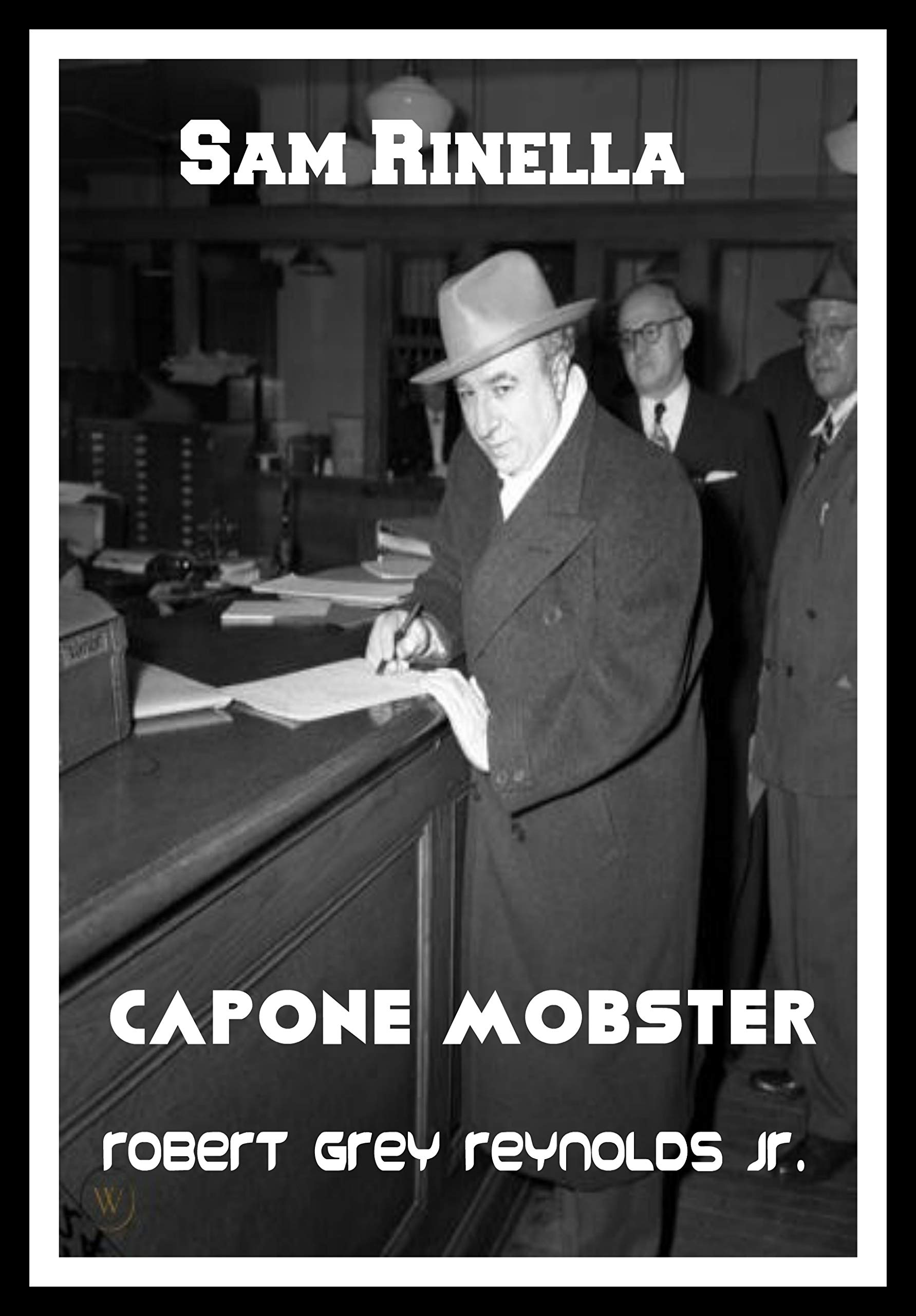 Sam Rinella Capone Mobster by Robert Grey Reynolds Jr. | Goodreads