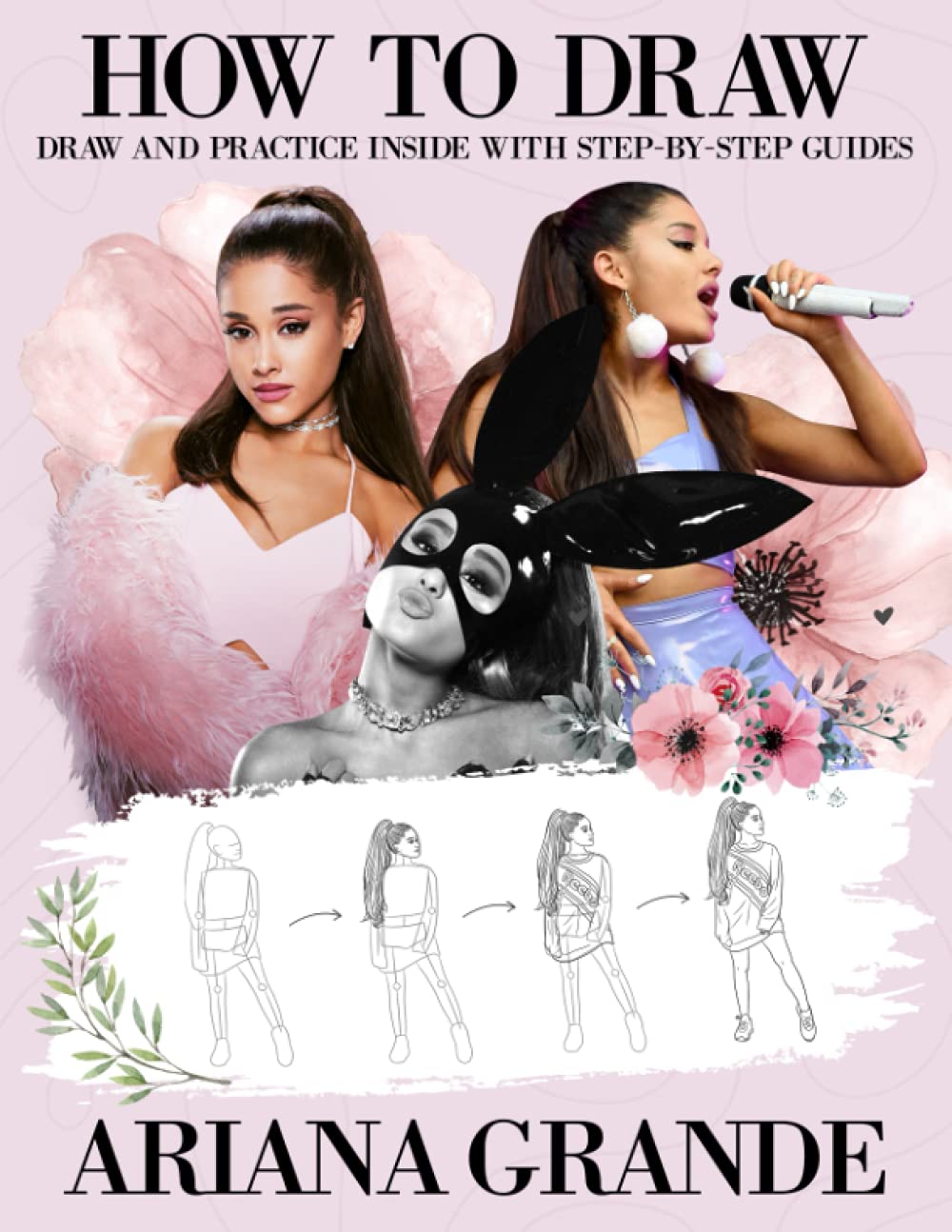 How to Draw Ariana Grande: The Step By Step Guide To Drawing Character ...