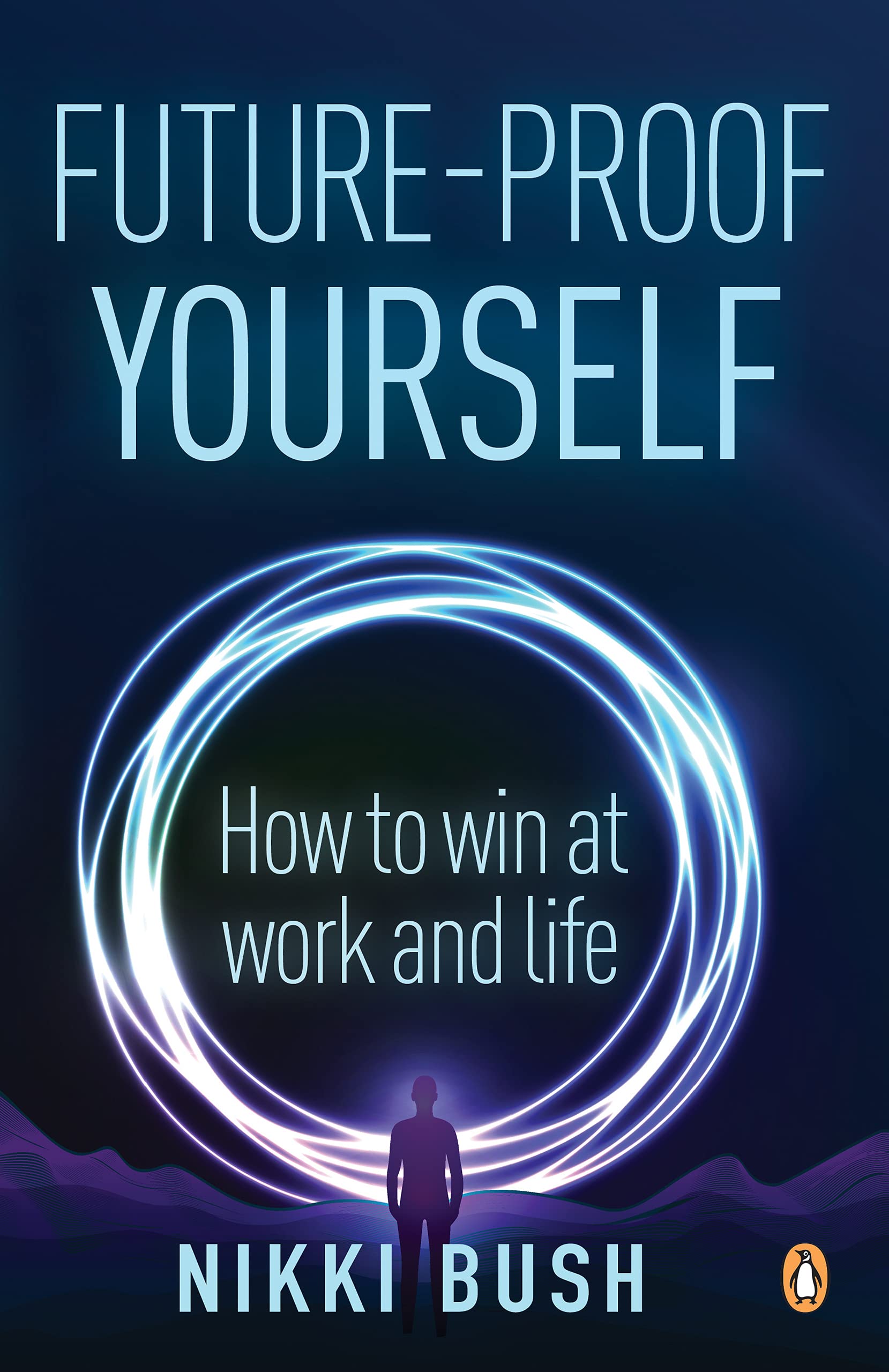 Future-proof Yourself: How to win at work and life by Nikki Bush | Goodreads