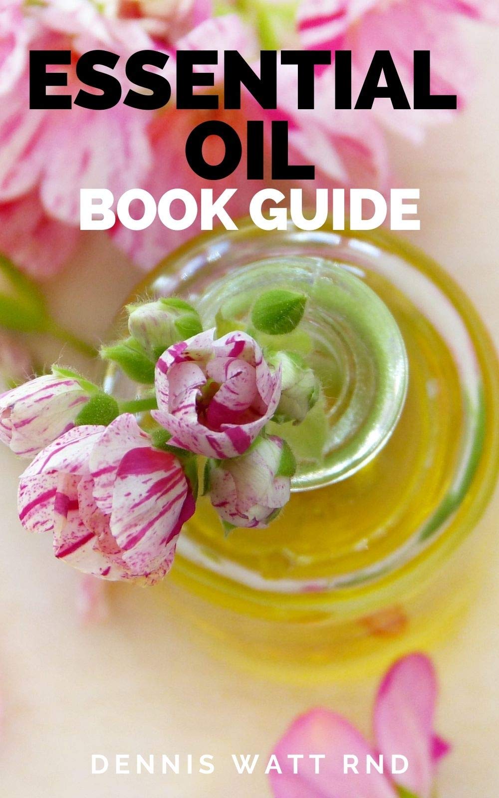 ESSENTIAL OIL BOOK GUIDE : The Ultimate Guide To Natural, Toxic-free ...