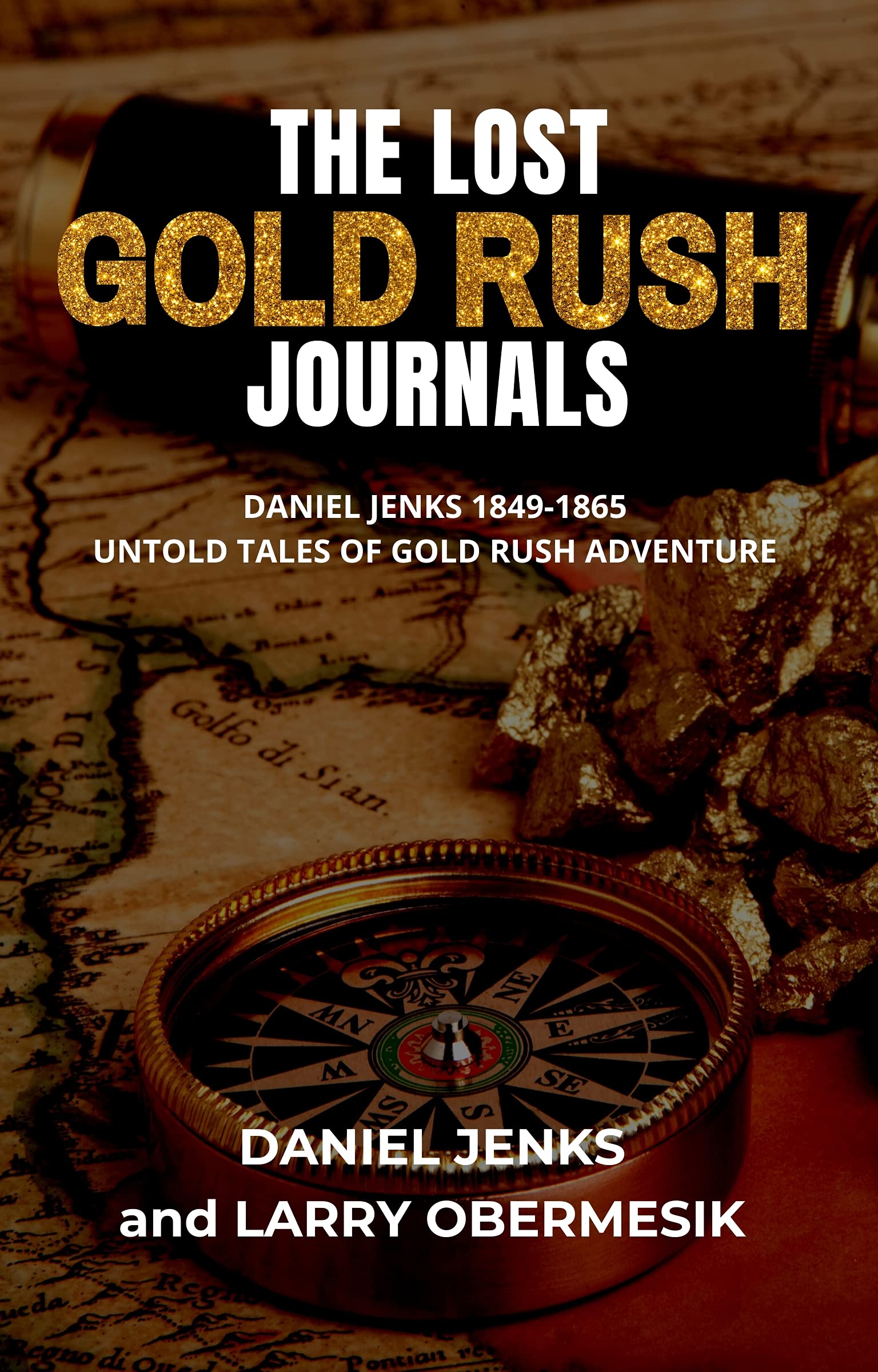 The Lost Gold Rush Journals: Daniel Jenks 1849-1865 by Larry Obermesik | Goodreads