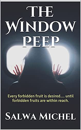 The Window Peep: Every forbidden fruit is desired.... until forbidden ...