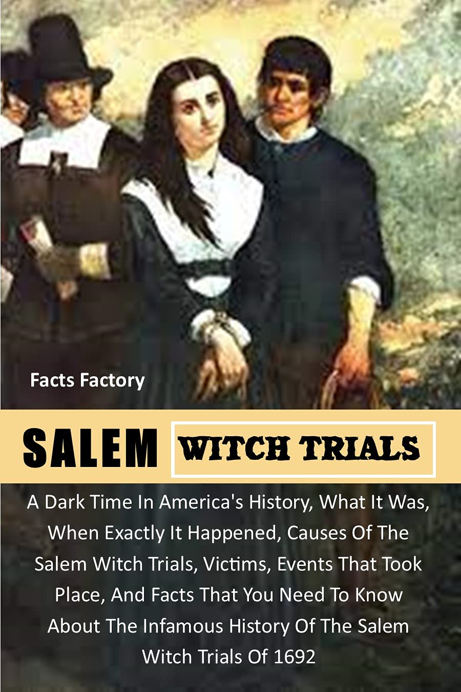 SALEM WITCH TRIALS: A Dark Time In America's History, What & When it Started, Causes Of The ...