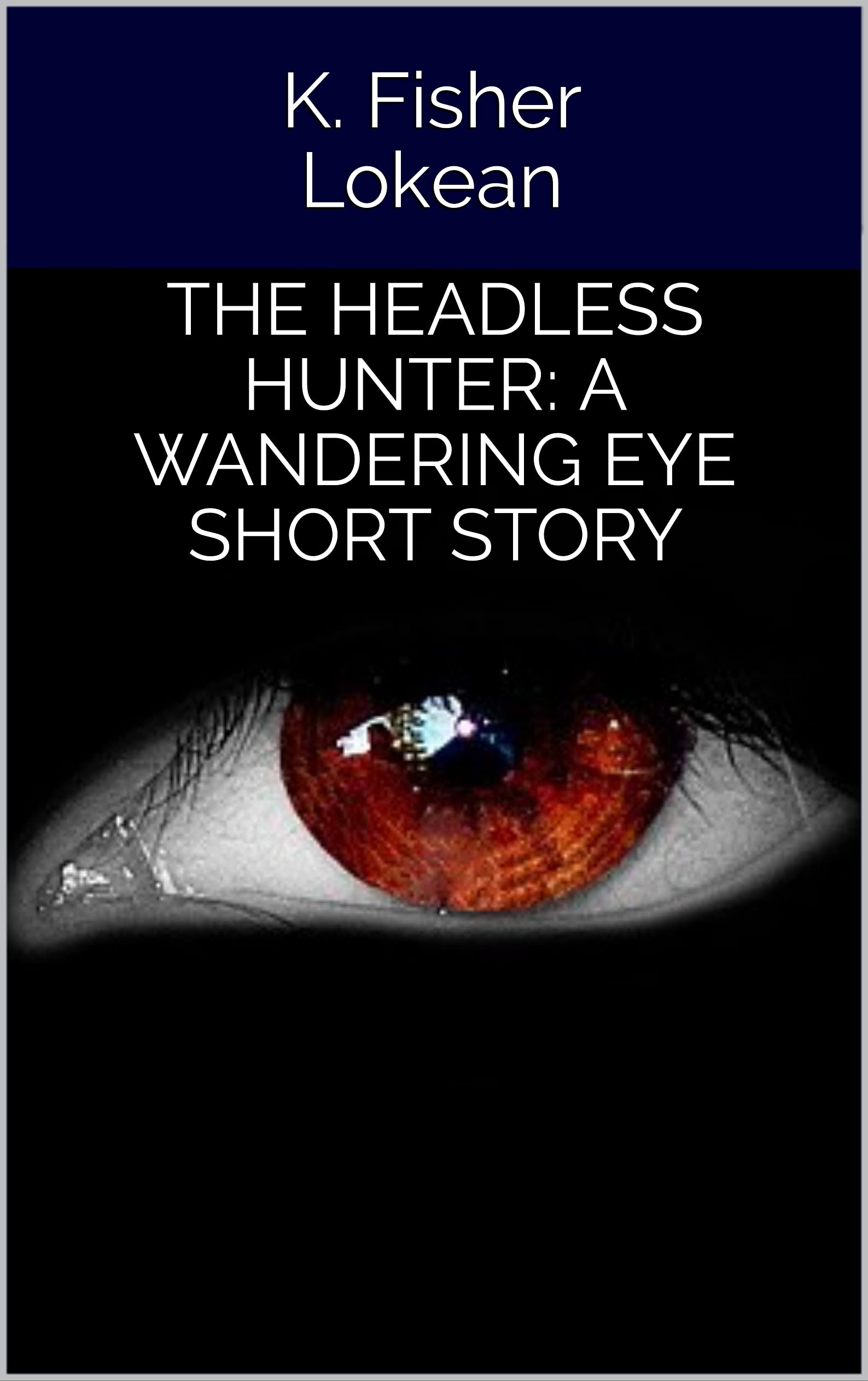 The Headless Hunter: A Wandering Eye Short Story by K. Fisher Lokean ...