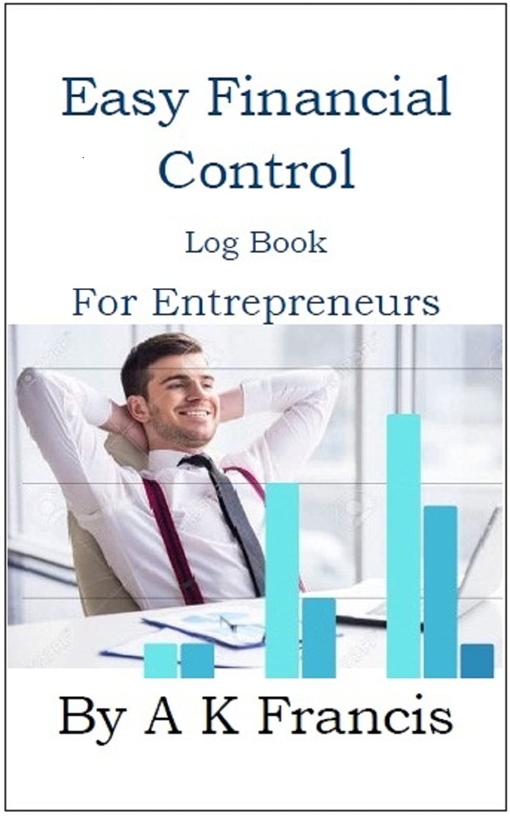 Easy Financial Control Log Book For Entrepreneurs by A K Francis ...