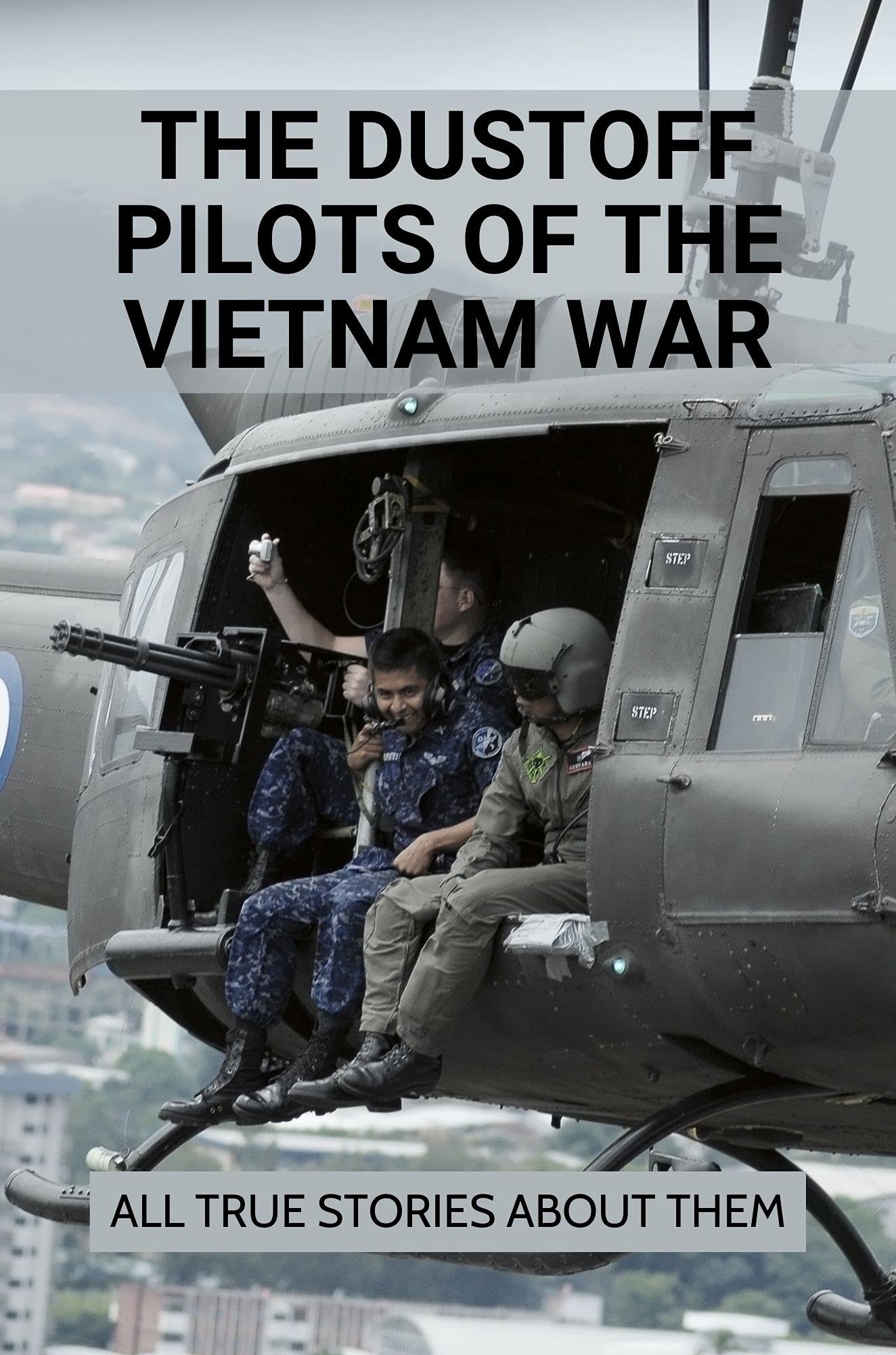 The Dustoff Pilots Of The Vietnam War: All True Stories About Them ...
