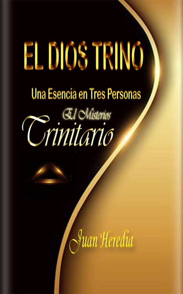 EL DIOS TRINO: Una Esencia en Tres Personas by Juan Heredia | Goodreads