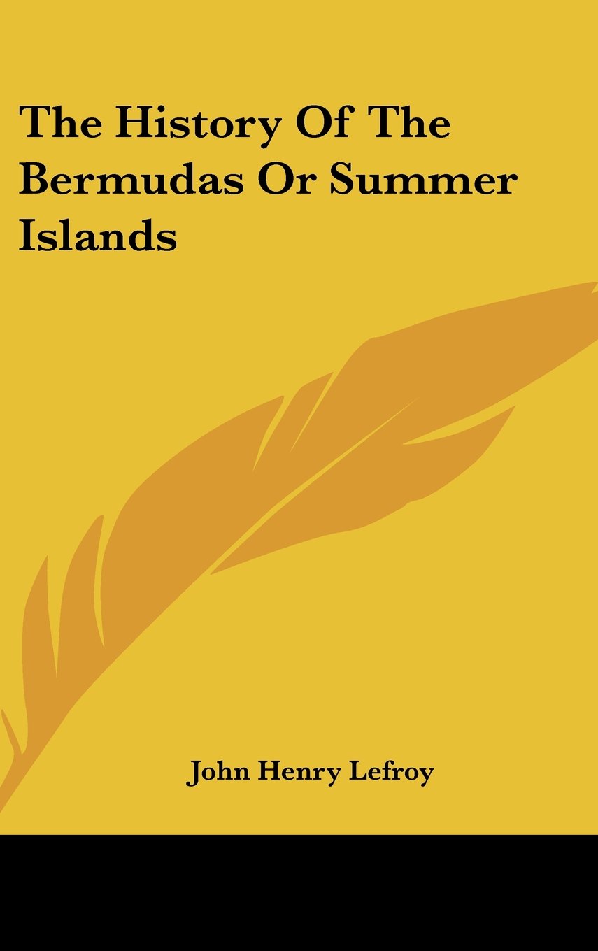 The History of the Bermudas or Summer Islands by John Henry Lefroy Sir ...
