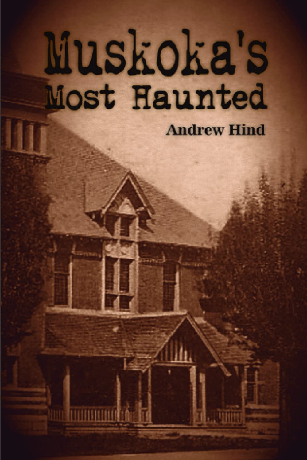 Muskoka's Most Haunted by Andrew Hind | Goodreads
