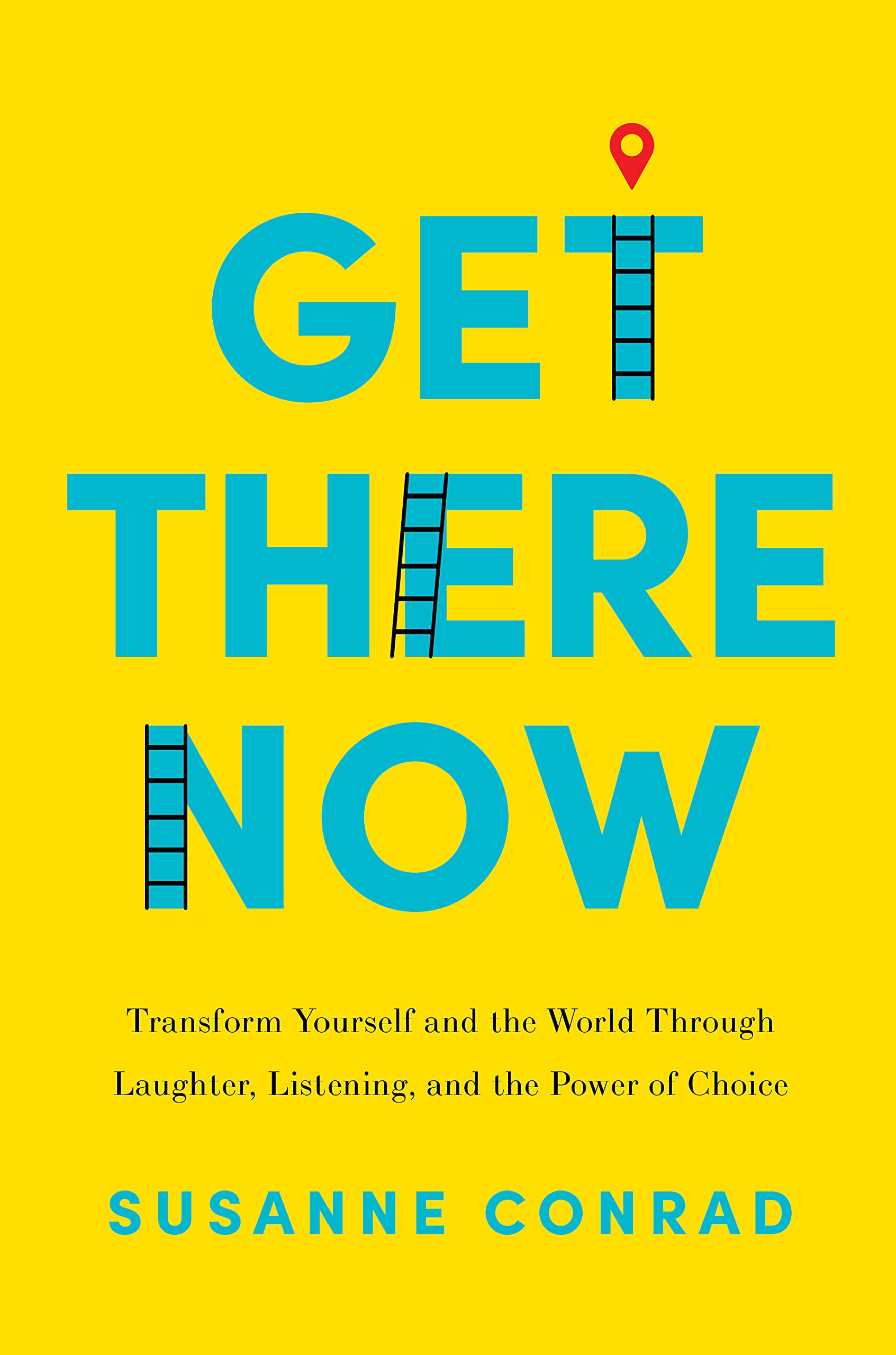 Get There Now: Transform Yourself and the World Through Laughter ...
