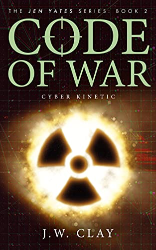Code of War: Cyber Kinetic (Jen Yates #2) by J.W. Clay | Goodreads