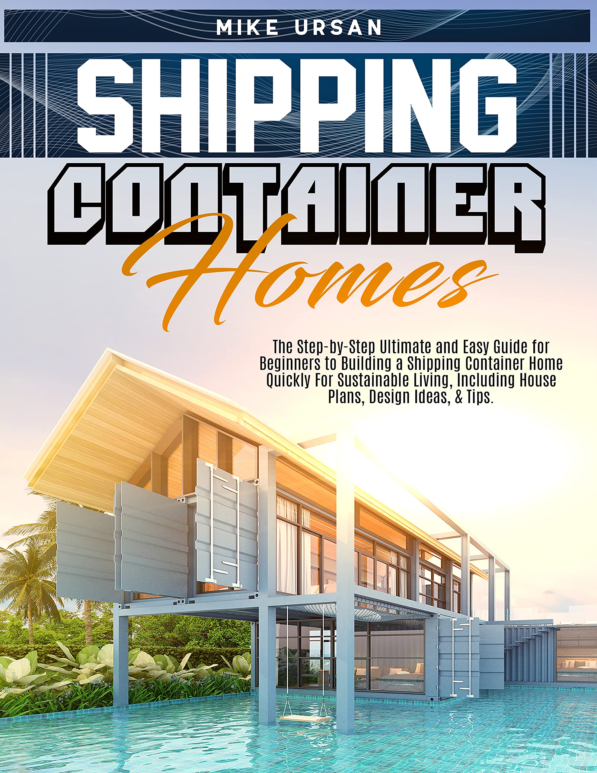 Shipping Container Homes: The Step-by-Step Ultimate and Easy Guide for ...