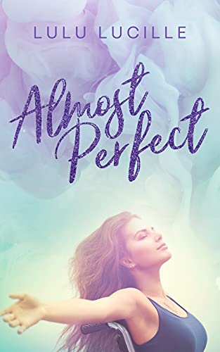 Almost Perfect (Almost Perfect, #1) by Lulu Lucille | Goodreads
